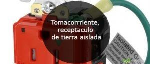 Tomacorrriente, receptaculo de tierra aislada - Electricaplicada